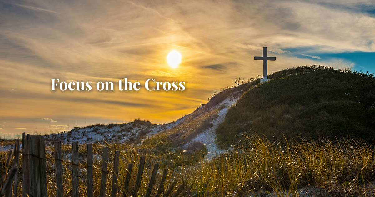 Focus on the Cross